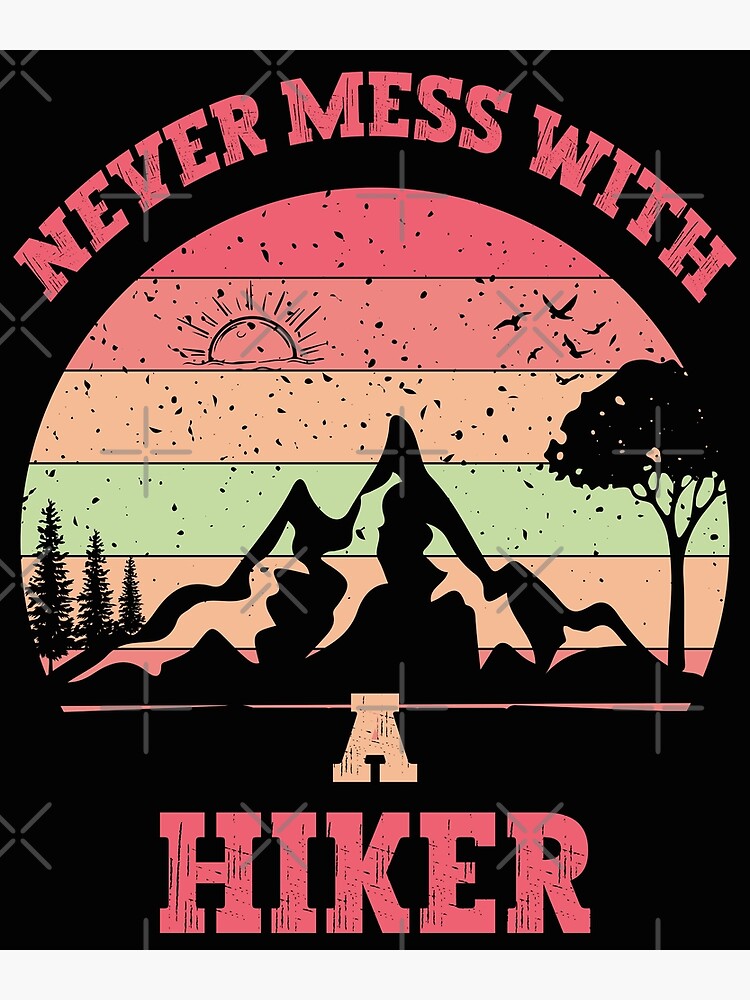 "Hiking Lover Outdoor Quote Funny Never Mess With A Hiker" Poster for ...