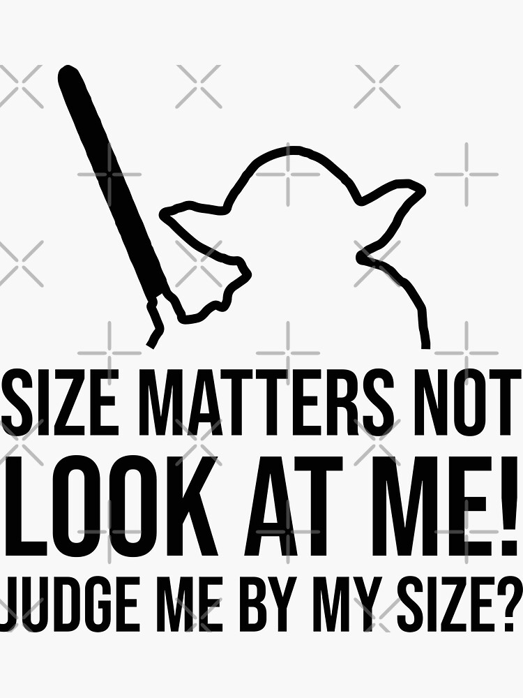 Size Matters Not Look At Me Judge Me By My Size Do You Sticker