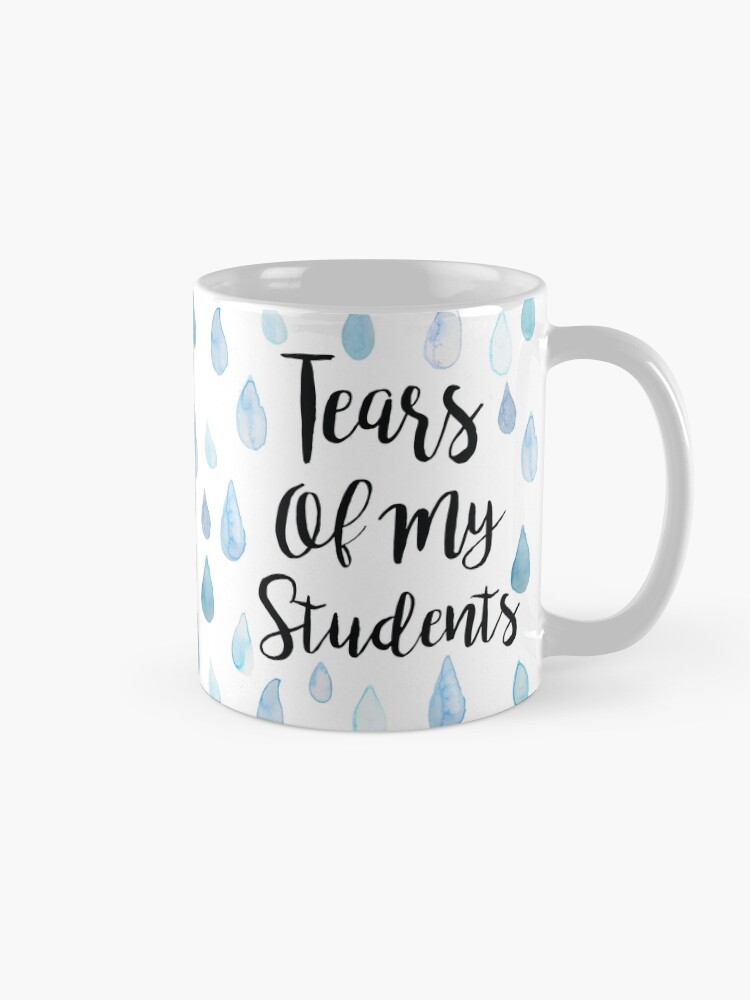 "Tears Of My Students" Coffee Mug for Sale by aubreynicole | Redbubble