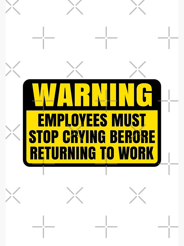 "Employees Must Stop Crying Before Returning To Work - Funny Boss ...