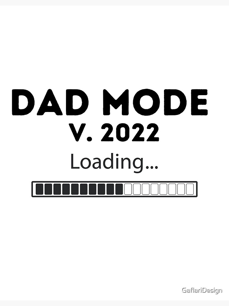 "Dad mode v. 2022 loading" Poster for Sale by GaflariDesign | Redbubble