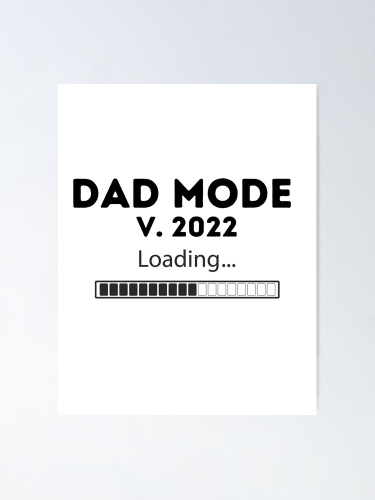 "Dad mode v. 2022 loading" Poster for Sale by GaflariDesign | Redbubble