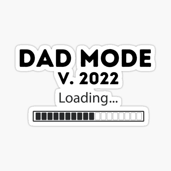 "Dad mode v. 2022 loading" Sticker by GaflariDesign | Redbubble