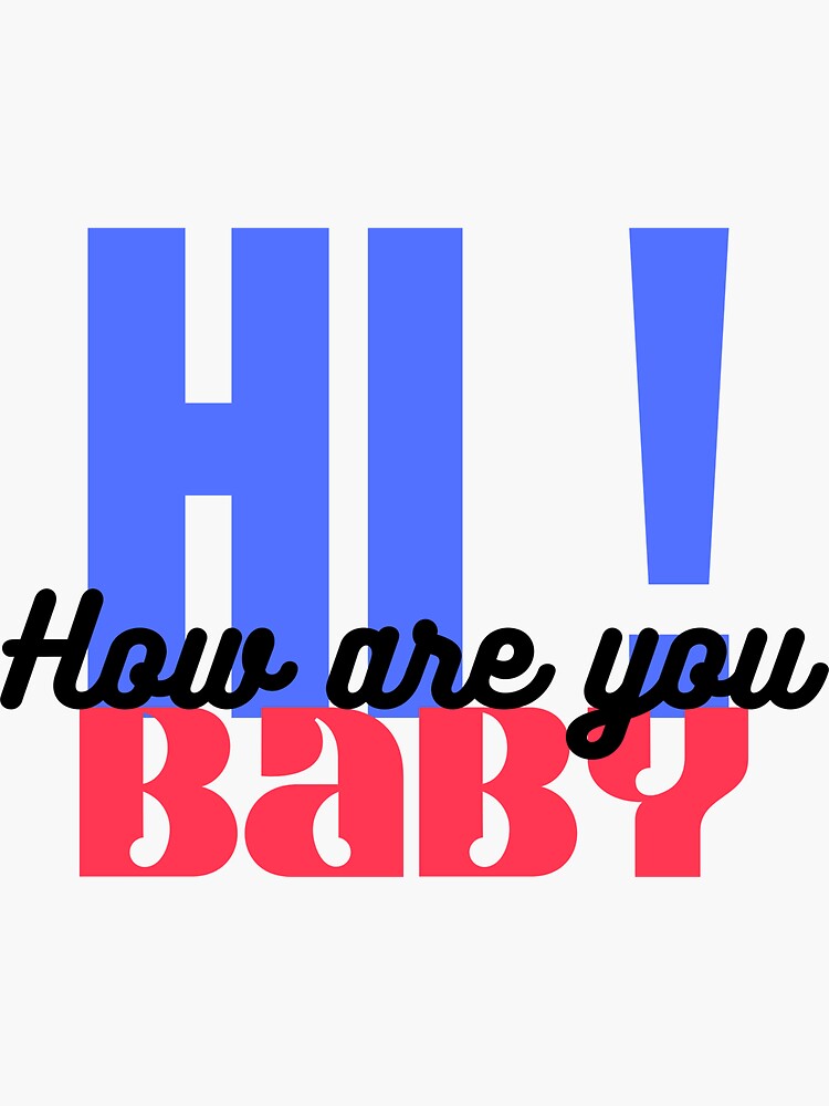 "hey! how are you BABY" Sticker by Redouanebarhrir | Redbubble