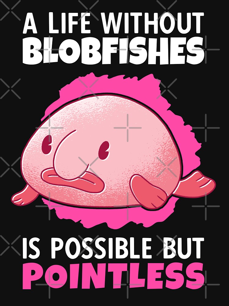"life without blobfish meme ugly blobfish" T-shirt by madgrfx | Redbubble