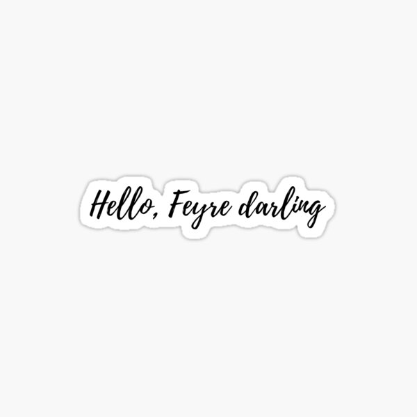 "Hello, Feyre Darling" Sticker for Sale by Kayyttt | Redbubble