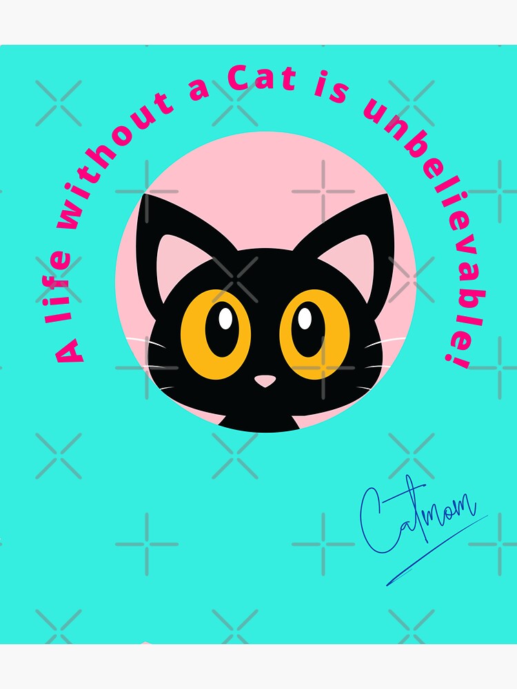 "A life without a Cat is unbelievable!" Sticker by MiistyDesignz ...