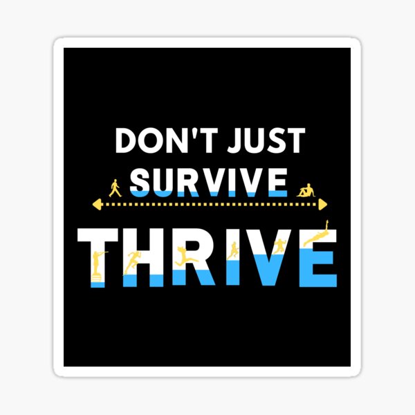 "Don't just survive, Thrive" Sticker by caspjen76 | Redbubble