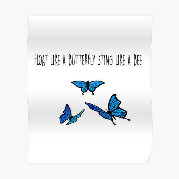 Float Like A Butterfly Sting Like A Bee Poster For Sale By Naoufal11