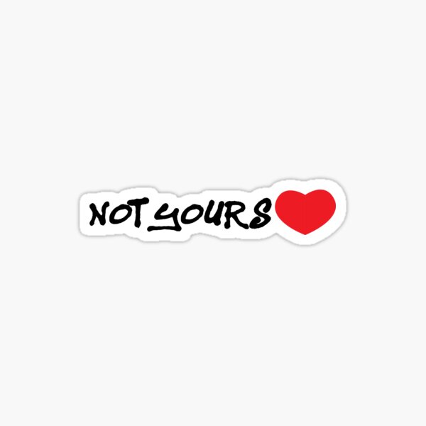 "Not Yours" Sticker by veryleery | Redbubble