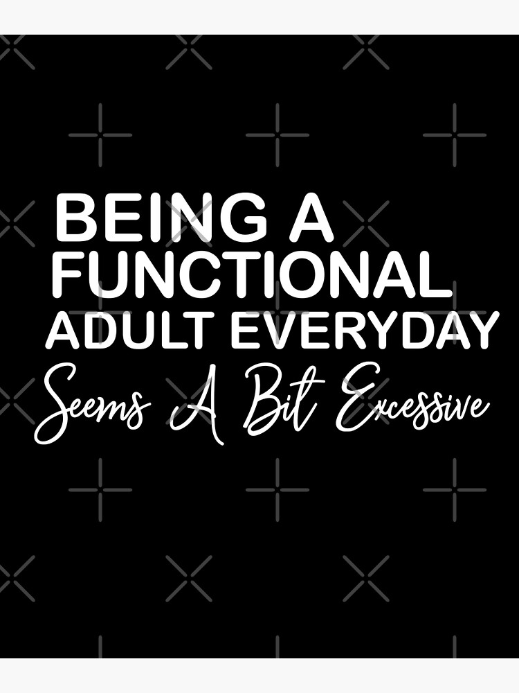 "Being A Functional Adult Everyday Seems A Bit Excessive , Day Drinking ...