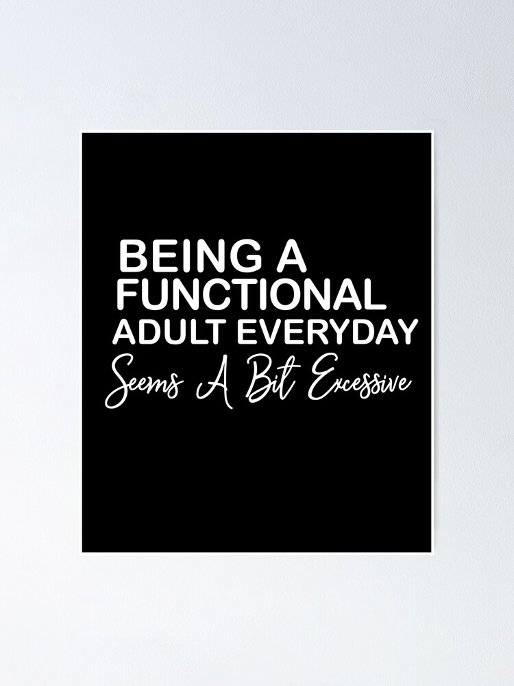 "Being A Functional Adult Everyday Seems A Bit Excessive , Day Drinking ...