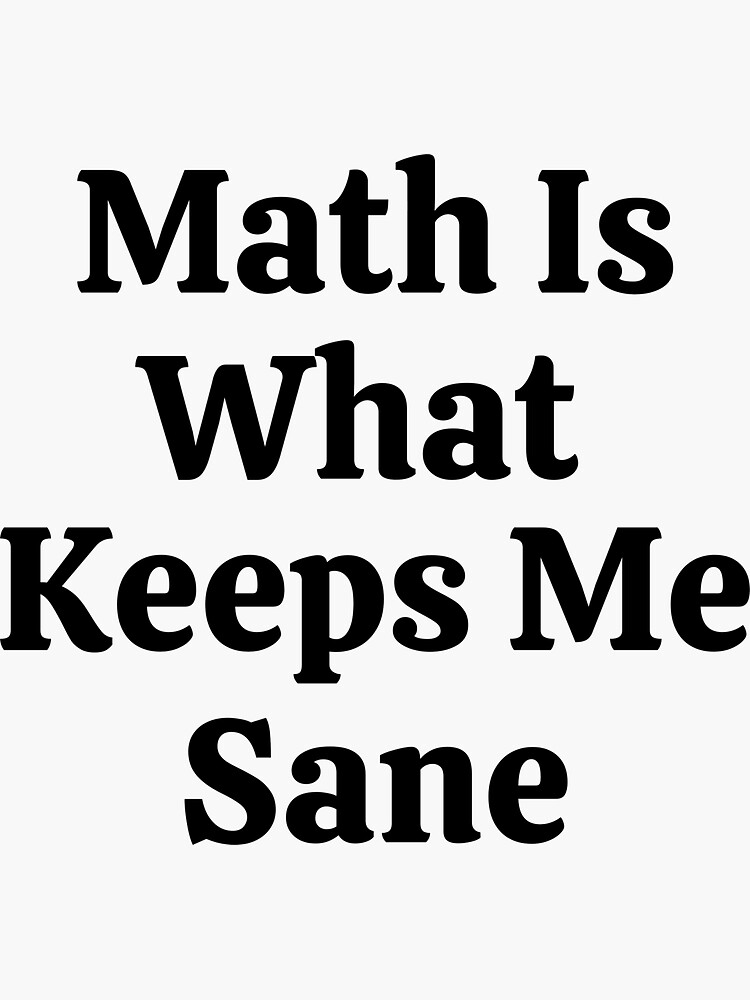 "Math Is What Keeps Me Sane - Funny Math " Sticker by usaworld | Redbubble