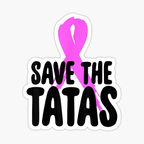 "Breast Cancer Awareness Pink Shirt Save The Tatas" Sticker by TaylorGR ...