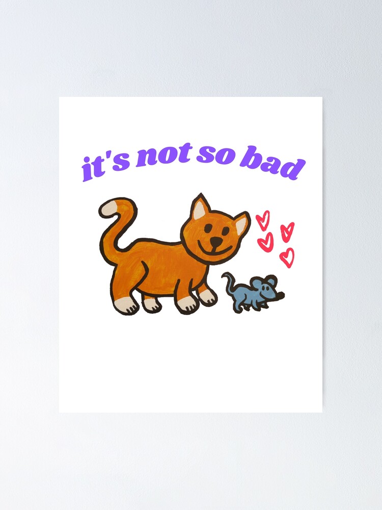 "Its not so Bad" Poster by Artist-Worx | Redbubble