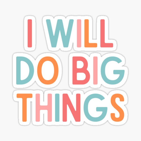 "I Will Do Big Things - Positive Quotes" Sticker by BloomingDiaries ...