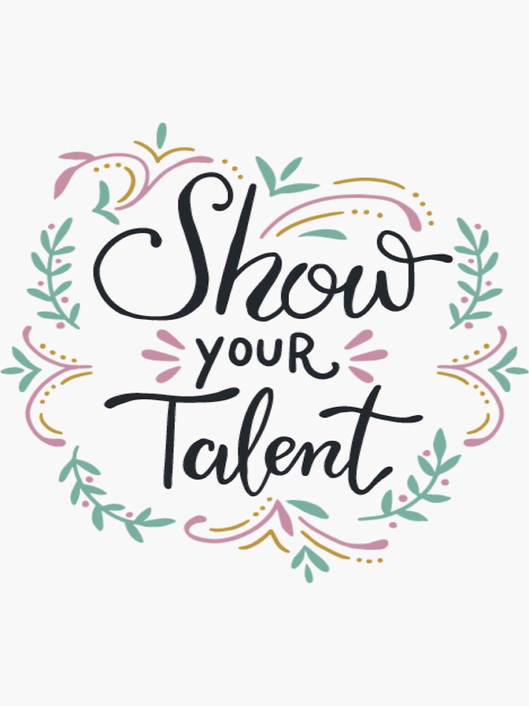 "Show your talent" Sticker by Sarastigo221 | Redbubble