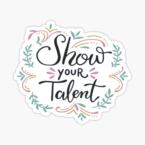 "Show your talent" Sticker by Sarastigo221 | Redbubble