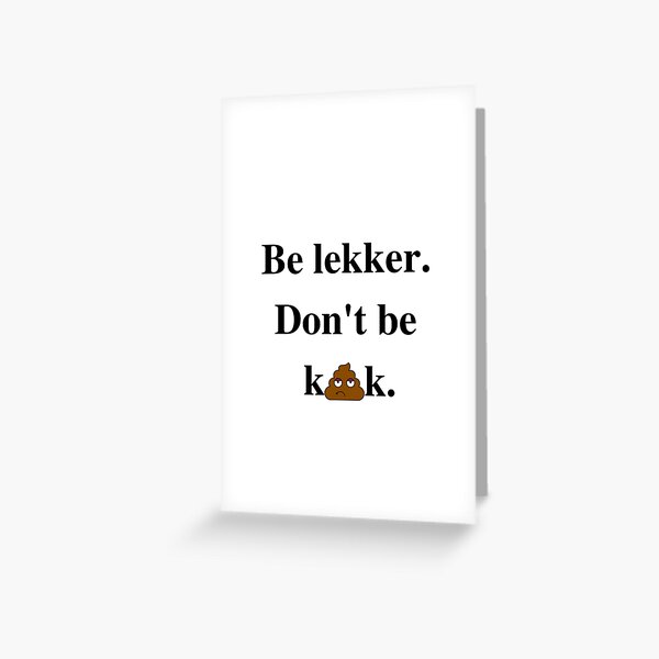 "Be lekker don't be kak" Greeting Card by MerWishes | Redbubble