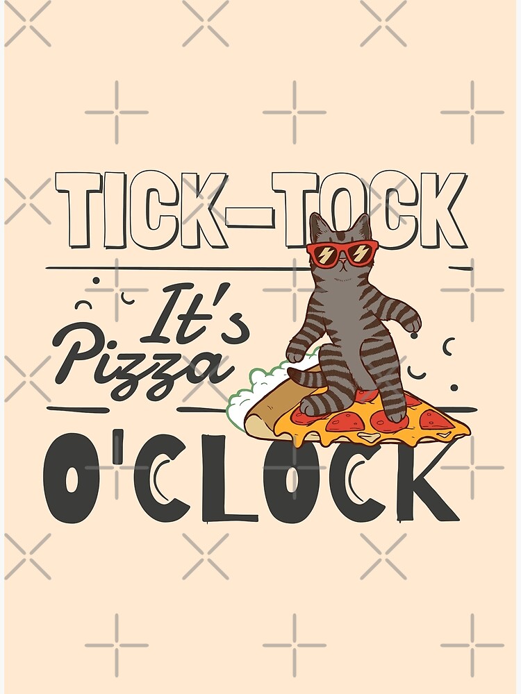 "It's pizza o'clock!" Poster for Sale by 9livesmood | Redbubble