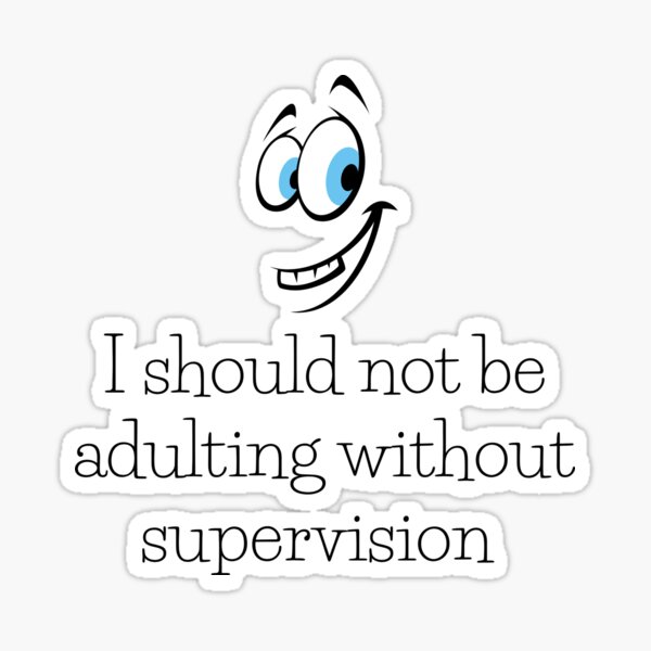 "No unsupervised adulting" Sticker for Sale by StephiChree | Redbubble