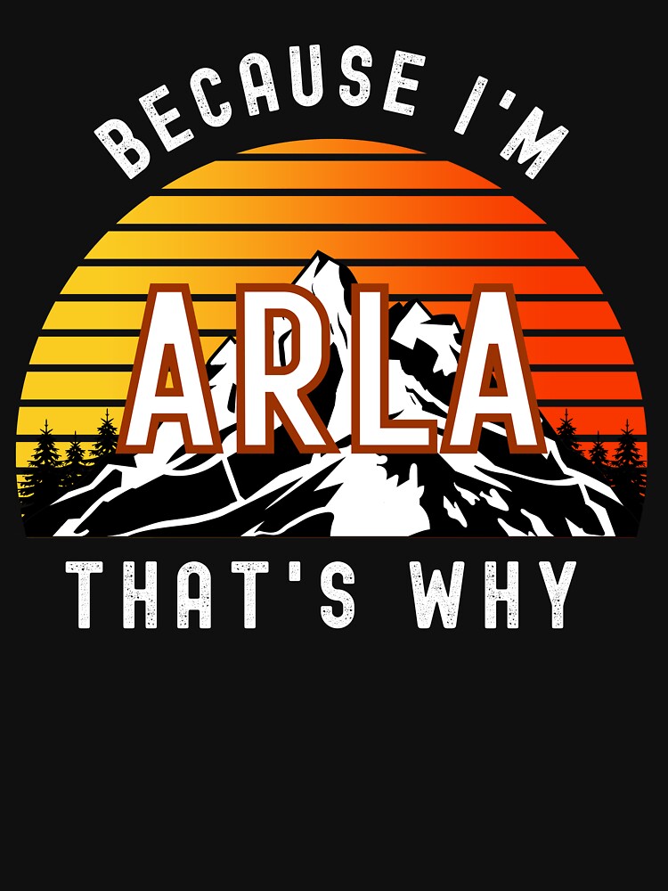 "Because I'm Arla, that's why - Custom Name " T-shirt for Sale by ...
