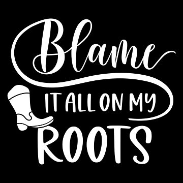 "Blame It All On My Roots" Sticker for Sale by murkyswamp | Redbubble