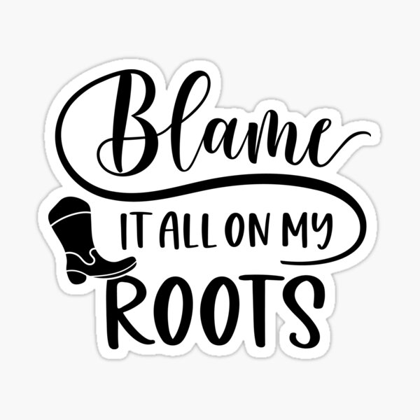 "Blame It All On My Roots" Sticker for Sale by murkyswamp | Redbubble