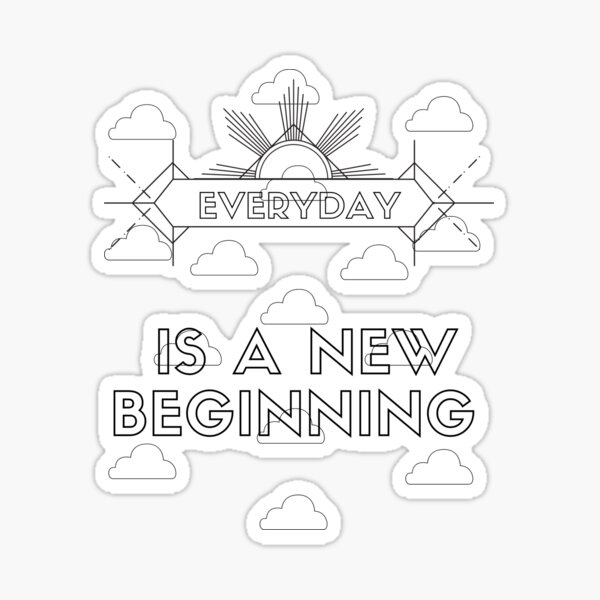 "Everyday Is A New Beginning" Sticker by storetamiyou1 | Redbubble