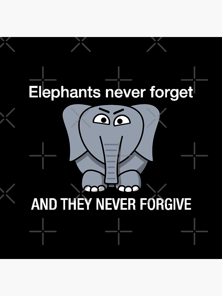 "elephants never forget and they never forgive" Poster for Sale by ...