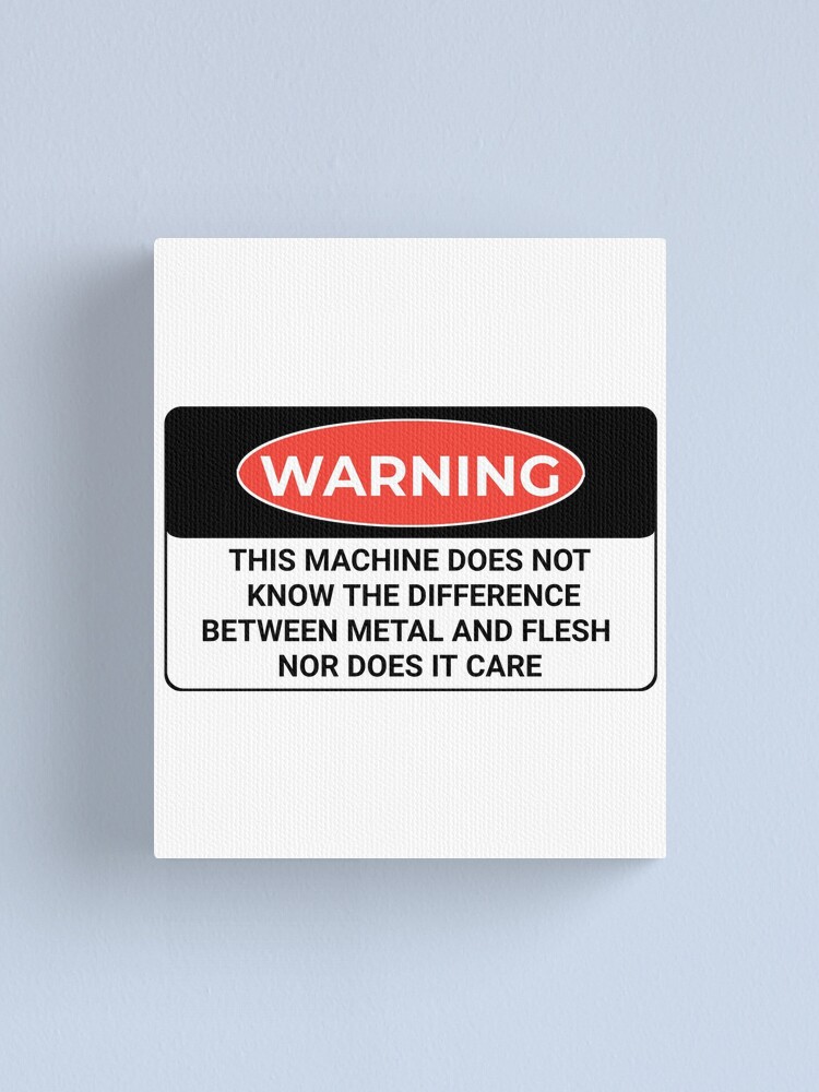 "Funny Warning this machine does not know the difference between metal ...