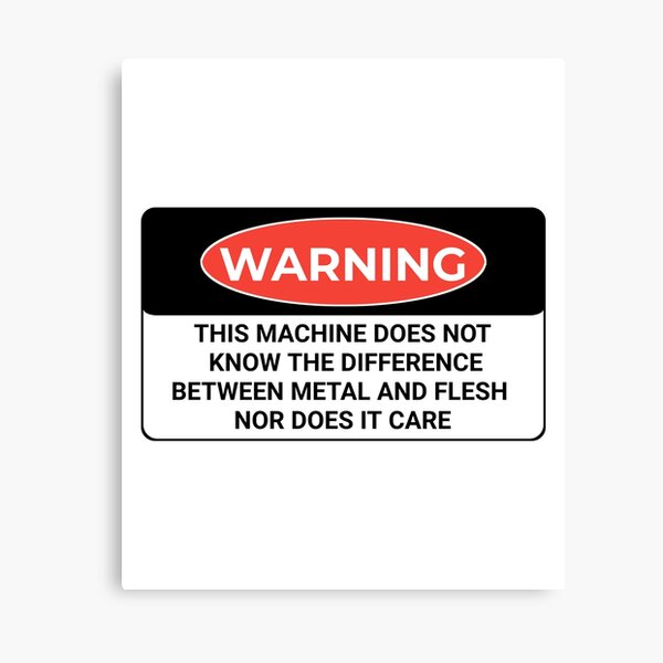 "Funny Warning this machine does not know the difference between metal ...