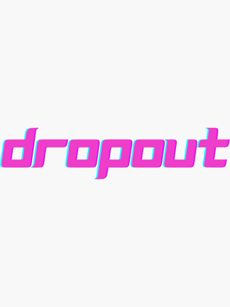 "dropout " Sticker by Tatianahoyos1 | Redbubble