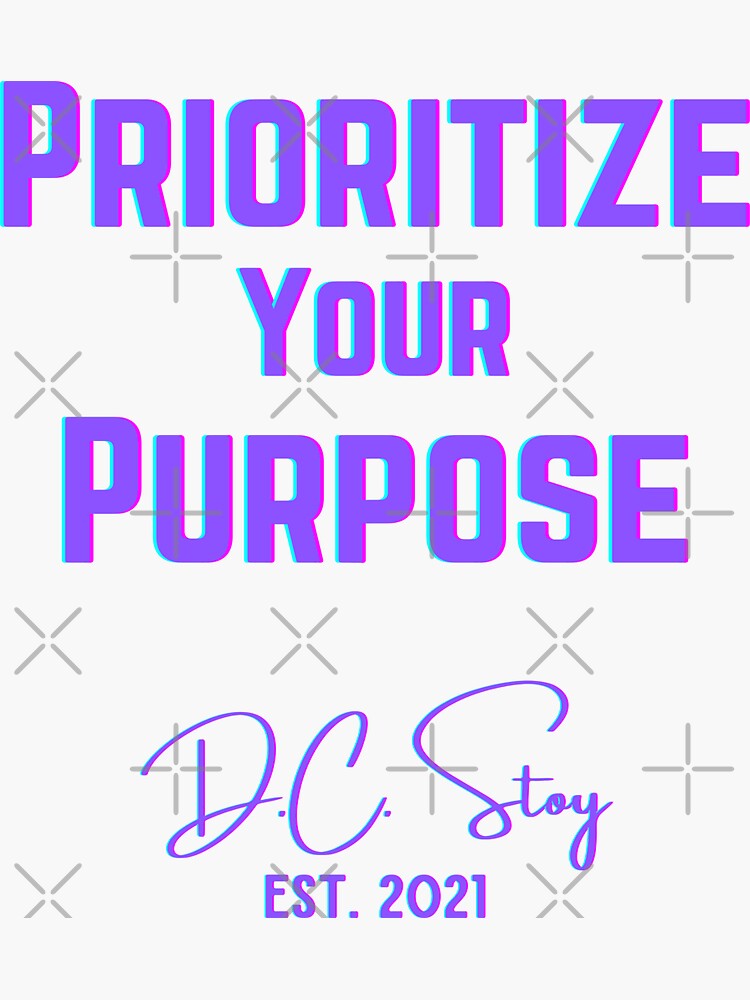 "Prioritize Your Purpose " Sticker for Sale by dcstoy2u-SHOP | Redbubble