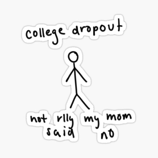 "college dropout " Sticker for Sale by Tatianahoyos1 | Redbubble