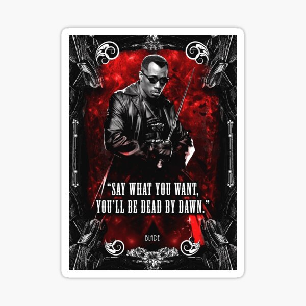 "Blade Wesley Snipes quote Poster" Sticker by biehlesqmccu | Redbubble
