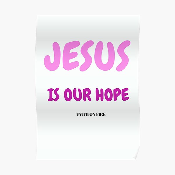 "Jesus is our hope " Poster for Sale by Ogly-Woman | Redbubble