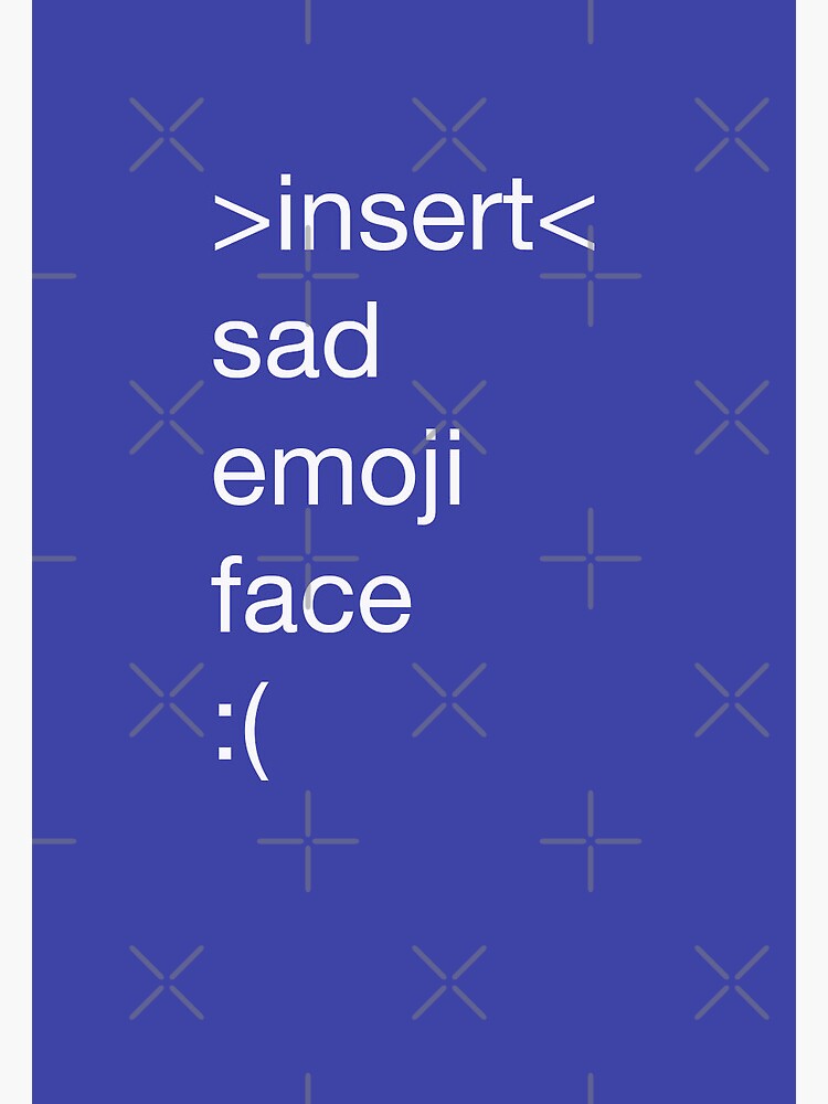 "insert sad emoji face" Greeting Card for Sale by Bluey-Boronia | Redbubble