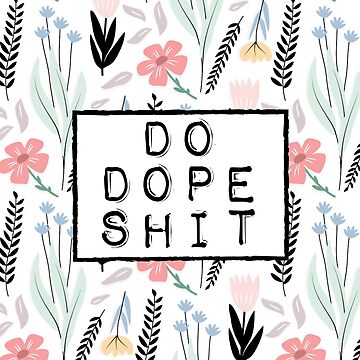 "DO DOPE SHIT" Poster for Sale by MallsD | Redbubble