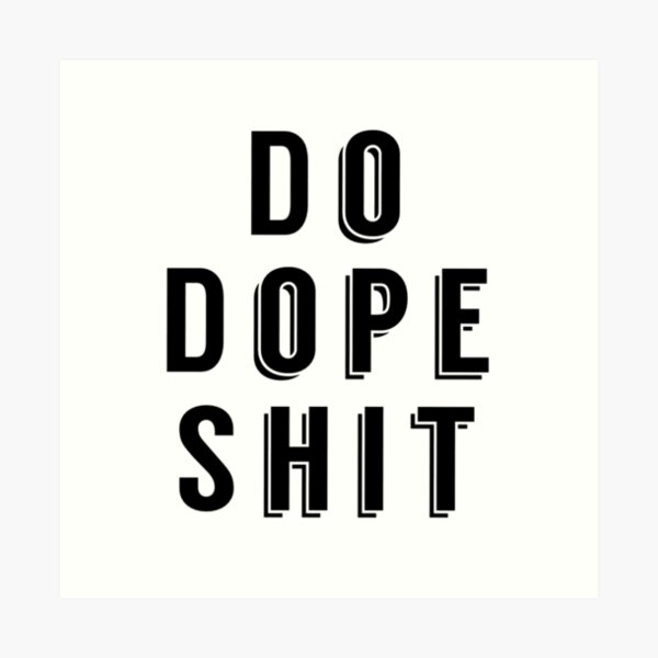 "DO DOPE SHIT" Art Print for Sale by MallsD | Redbubble