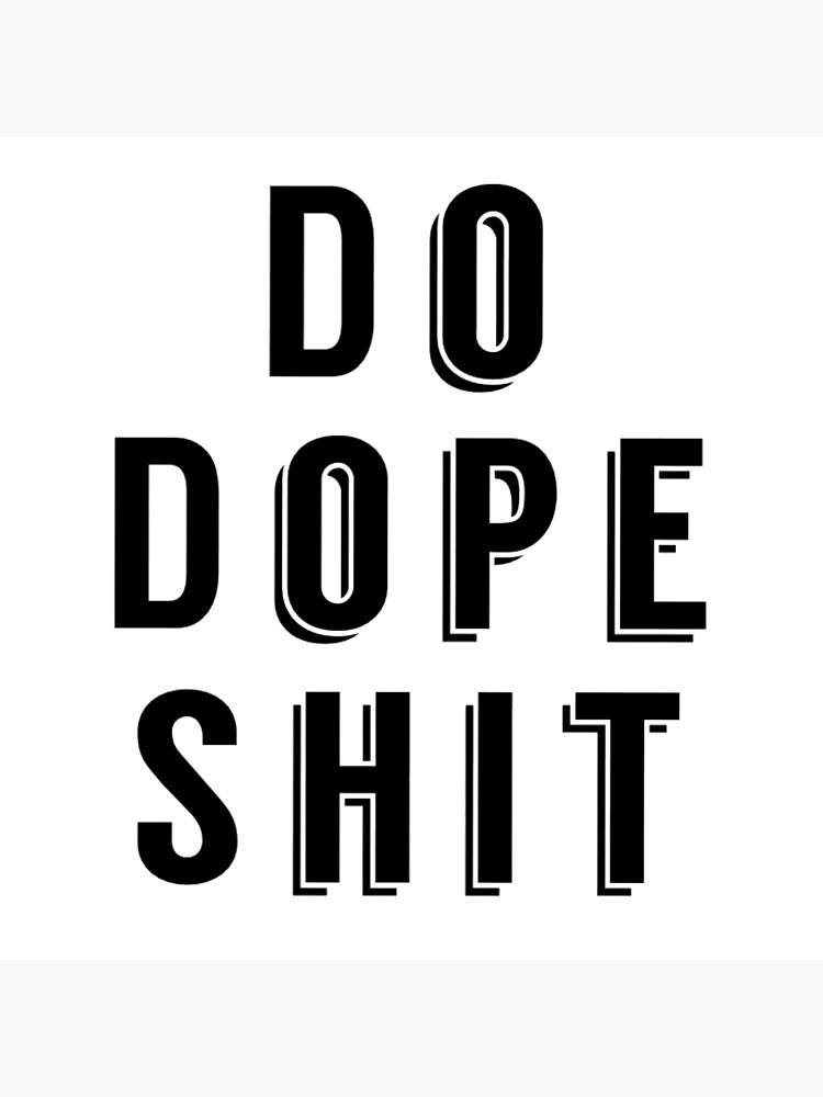 "DO DOPE SHIT" Art Print for Sale by MallsD | Redbubble