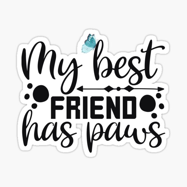 My Best Friend Has Paws Sticker For Sale By I Can Achieve Redbubble