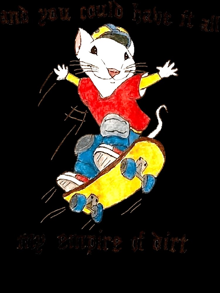 "Stuart Little You could have it all My Empire of dirt Skateboard Meme ...
