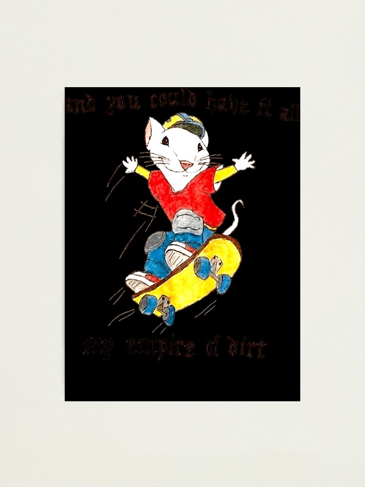 "Stuart Little You could have it all My Empire of dirt Skateboard Meme ...
