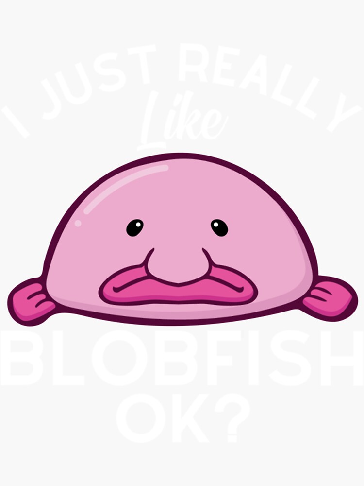 "I Just Really Like Blobfish Ok Cute Pink Blobfish Classic ." Sticker ...