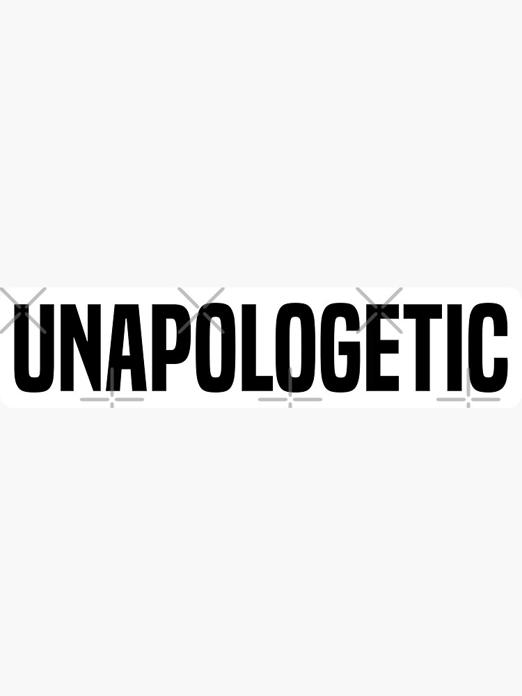 "Unapologetic" Sticker for Sale by OutcastBrain | Redbubble