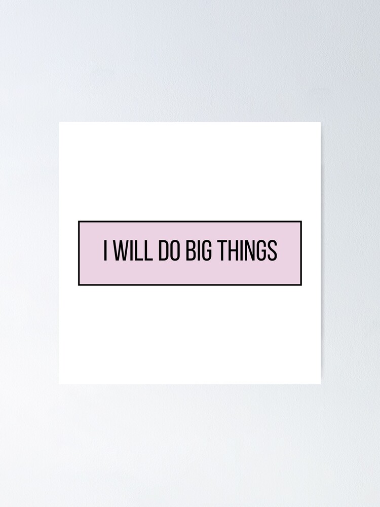 "I Will Do Big Things - Positive Quotes" Poster for Sale by ...
