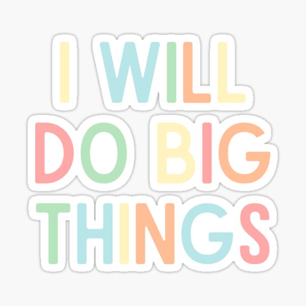 "I Will Do Big Things - Positive Quotes" Sticker by BloomingDiaries ...