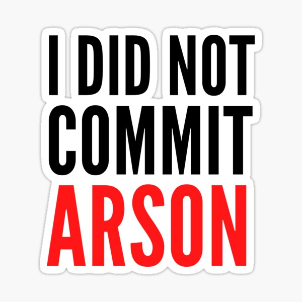 " I Did not commit arson " Sticker for Sale by Shopamio | Redbubble