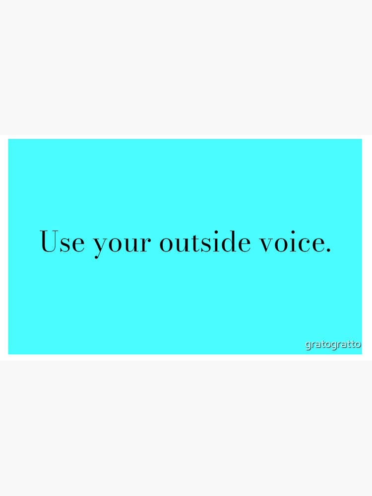 "Use your outside voice" Sticker by gratogratto | Redbubble